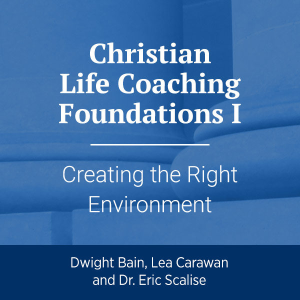 Christian Life Coaching Foundations I: Creating the Right Environment ...