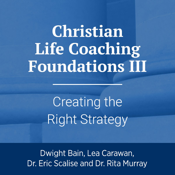 Christian Life Coaching Foundations III: Creating the Right Strategy ...