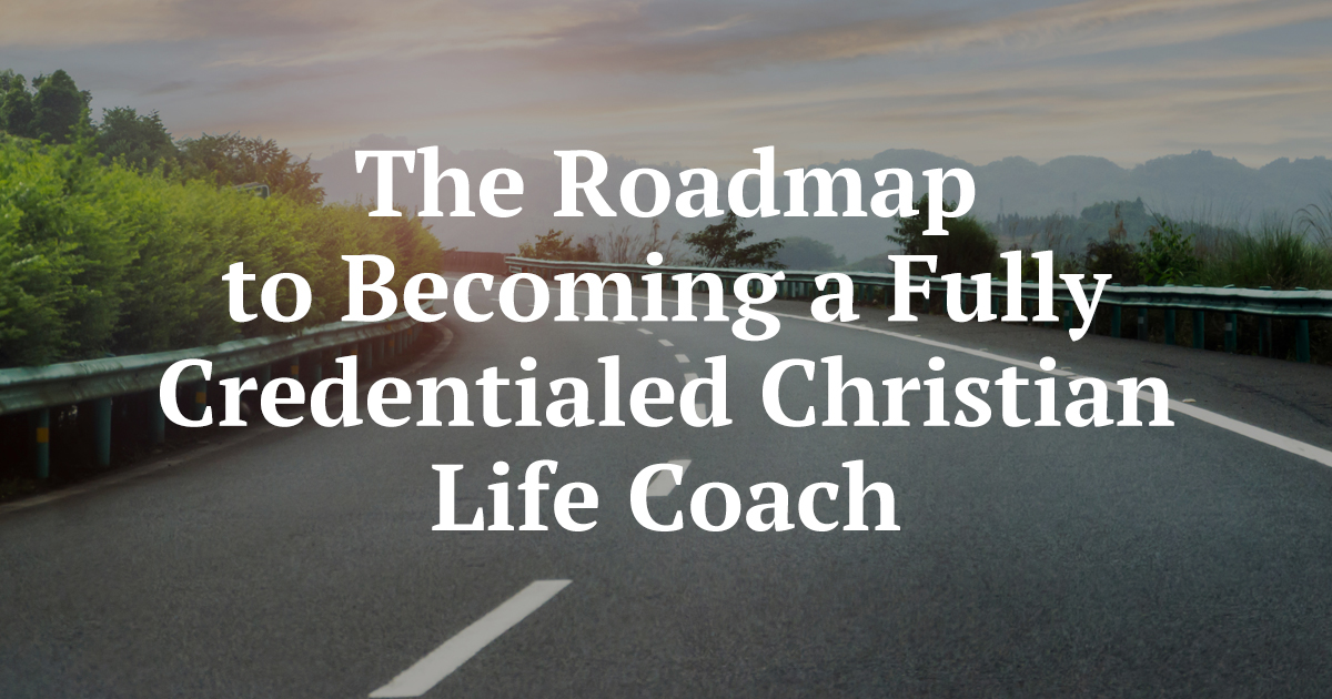 The Roadmap to Becoming a Fully Certified Christian Life Coach ...