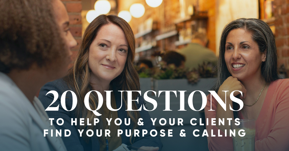 20 Questions to Help You & Your Clients Find Your Purpose & Calling - International Christian ...